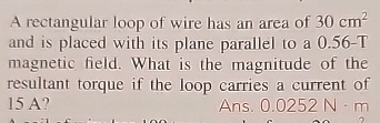 Solved A rectangular loop of wire has an area of 30cm2 ﻿and | Chegg.com