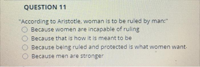 Solved QUESTION 11 "According to Aristotle, woman is to be | Chegg.com