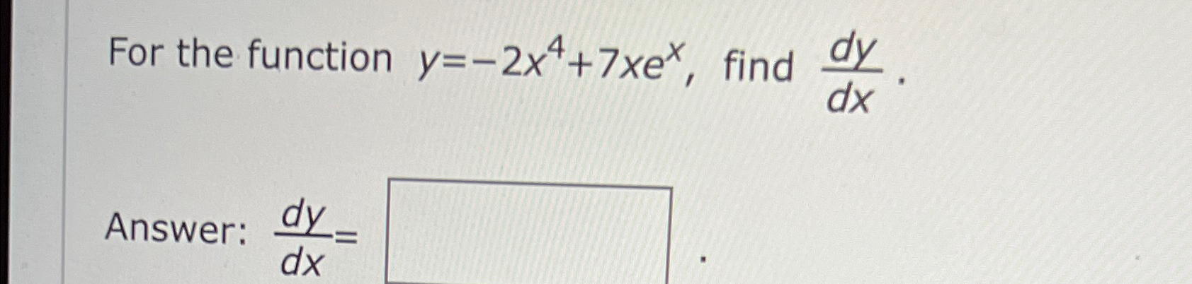 Solved For the function y=-2x4+7xex, ﻿find dydx.Answer: | Chegg.com