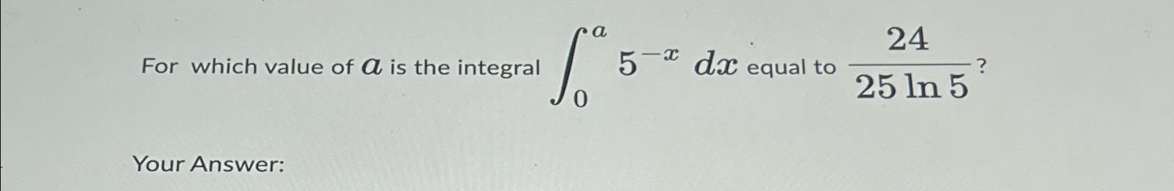 Solved For which value of a ﻿is the integral ∫0a5-xdx ﻿equal | Chegg.com