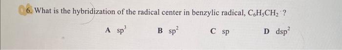 Solved 6. What is the hybridization of the radical center in | Chegg.com