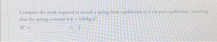 Solved Compute the work required to stretch a spring from | Chegg.com