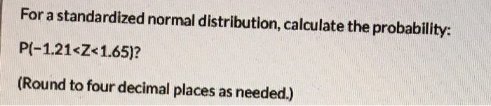 Solved For a standardized normal distribution, calculate the | Chegg.com