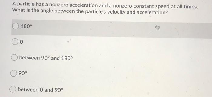 Solved A particle has a nonzero acceleration and a nonzero | Chegg.com