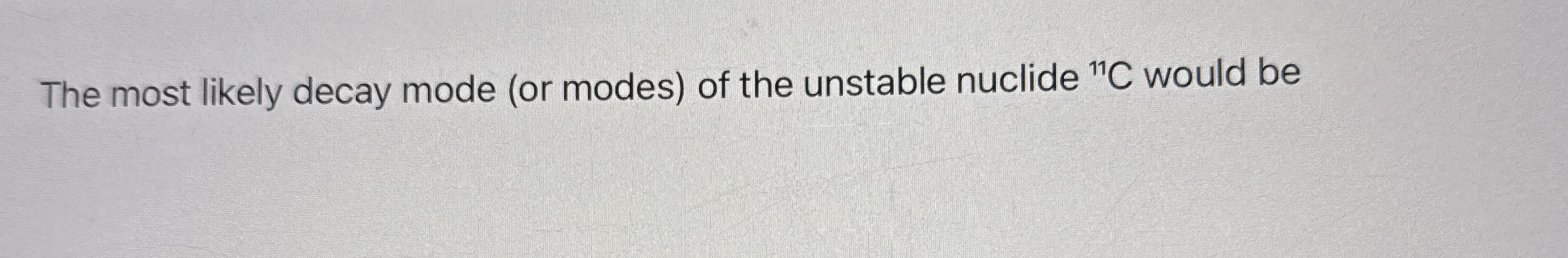 Solved The most likely decay mode (or modes) ﻿of the | Chegg.com