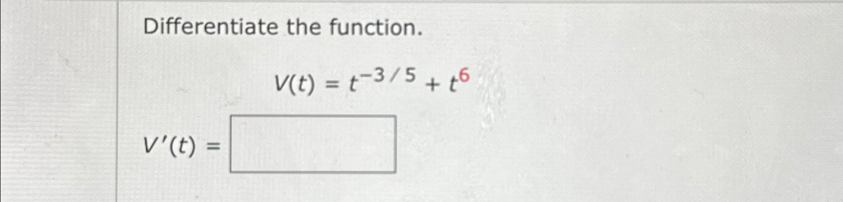 Solved Differentiate the function.V(t)=t-35+t6V'(t)= | Chegg.com