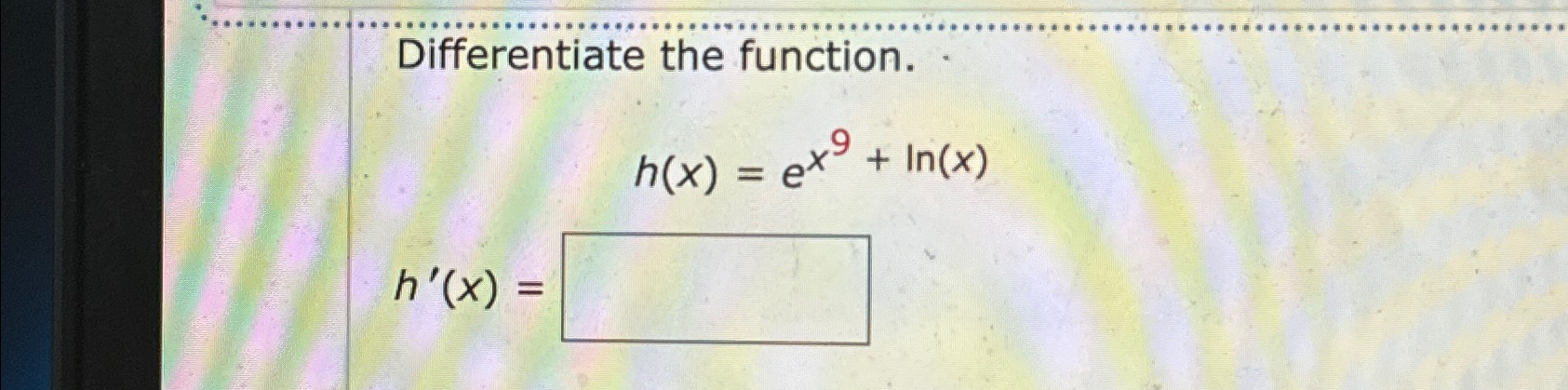 Solved Differentiate the function.h(x)=ex9+ln(x)h'(x)= | Chegg.com