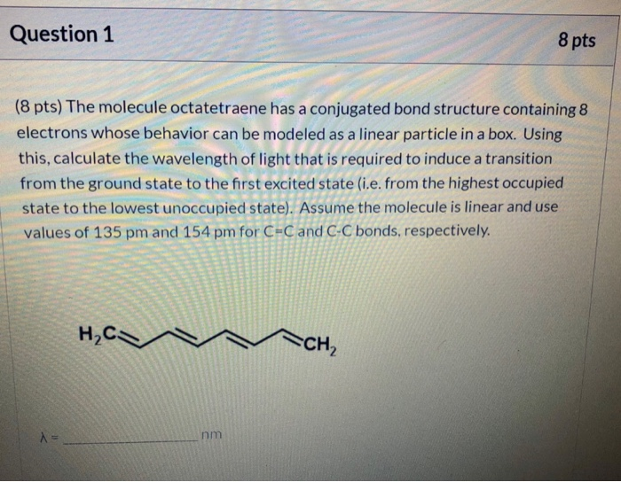 Solved Question 1 8 pts (8 pts) The molecule octatetraene | Chegg.com