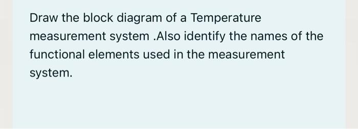 Solved Draw the block diagram of a Temperature measurement | Chegg.com