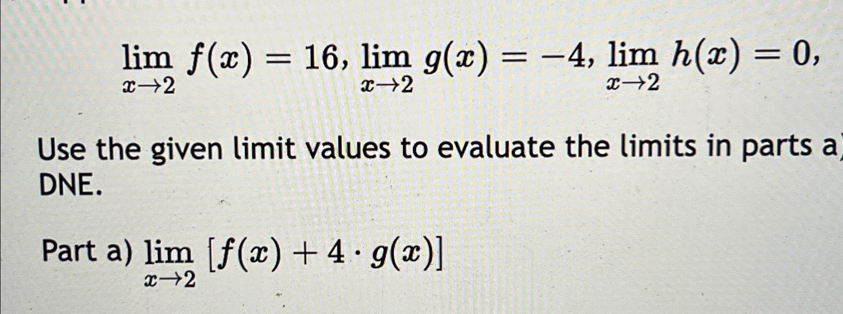 Solved limx→2f(x)=16,limx→2g(x)=-4,limx→2h(x)=0Use the given | Chegg.com