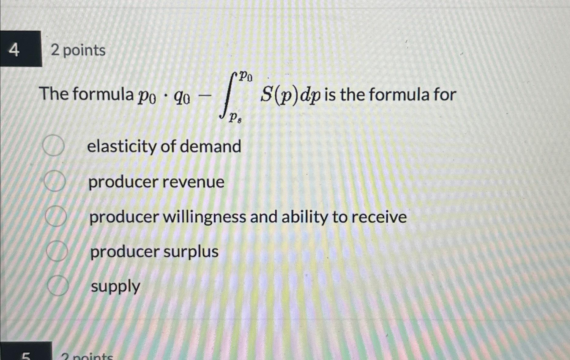Solved 4 ﻿pointsThe formula p0*q0-∫psp0S(p)dp ﻿is the | Chegg.com
