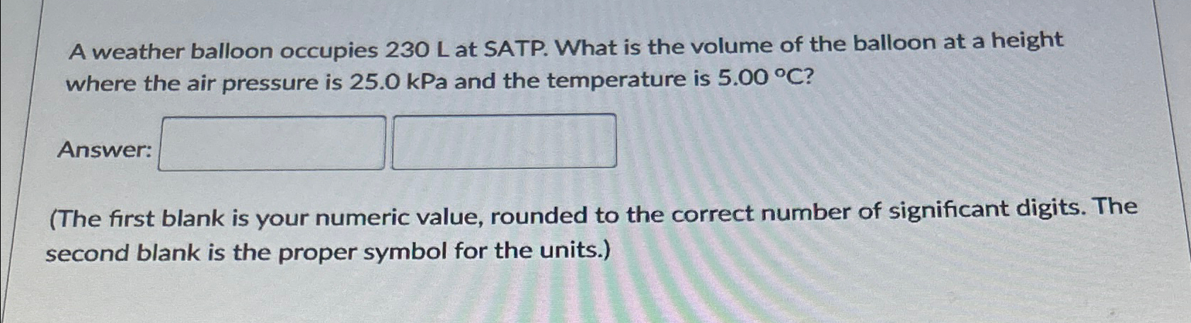 Solved A weather balloon occupies 230 ﻿L at SATP. What is | Chegg.com