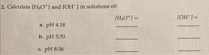 Solved Calculate [H3O+] and [OH-] in solutions of:a. pH | Chegg.com