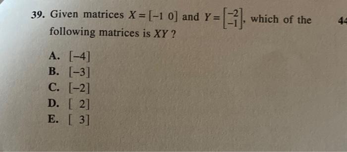 Solved 39. Given matrices X=[−10] and Y=[−2−1], which of the | Chegg.com
