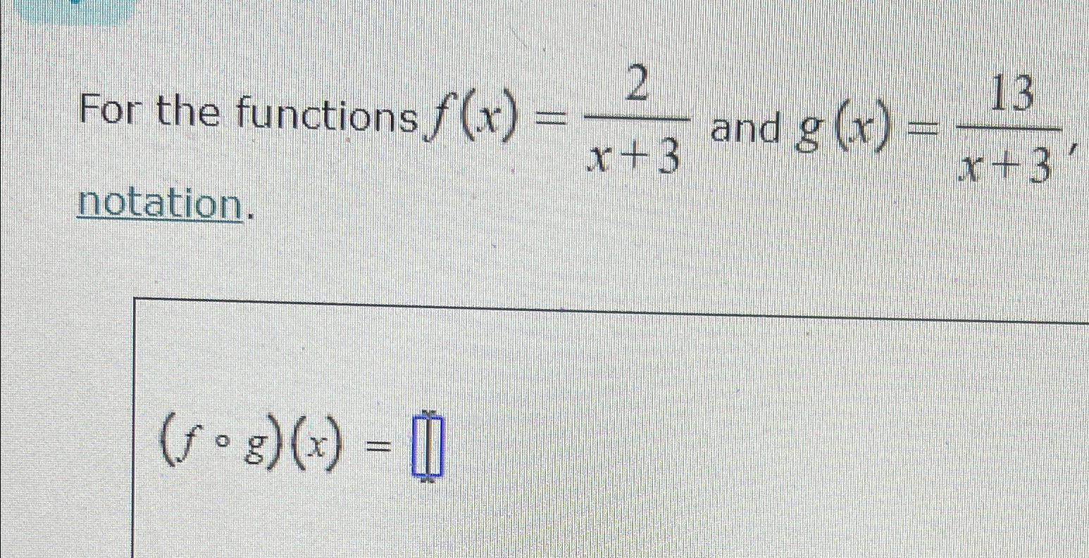 Solved For the functions f(x)=2x+3 ﻿and g(x)=13x+3 | Chegg.com