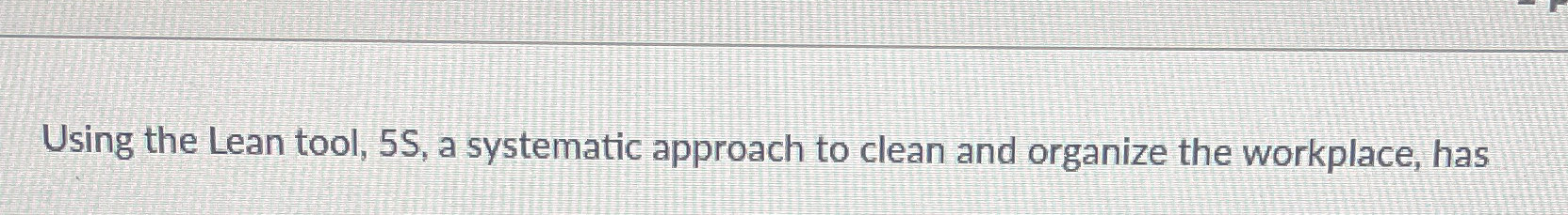 Solved Using the Lean tool, 5S, ﻿a systematic approach to | Chegg.com