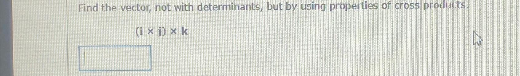 Solved Find the vector, not with determinants, but by using | Chegg.com