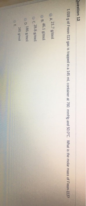 Solved Question 12 1.018 g of Freon-113 gas is trapped in a | Chegg.com