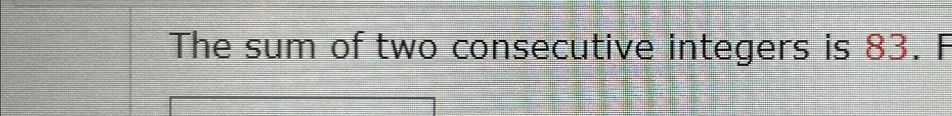 Solved The sum of two consecutive integers is 83 . | Chegg.com