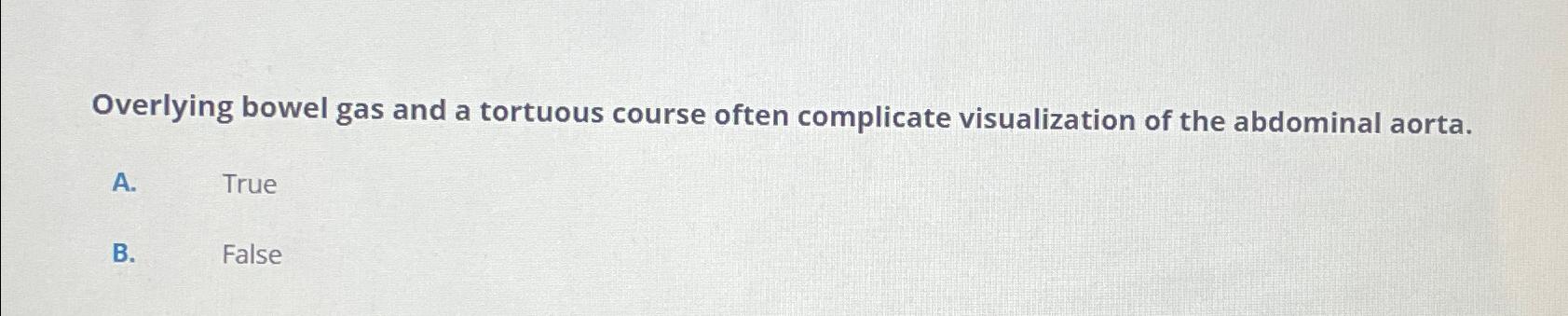 Solved Overlying bowel gas and a tortuous course often | Chegg.com
