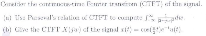 Solved Consider the continuous-time Fourier transfrom (CTFT) | Chegg.com