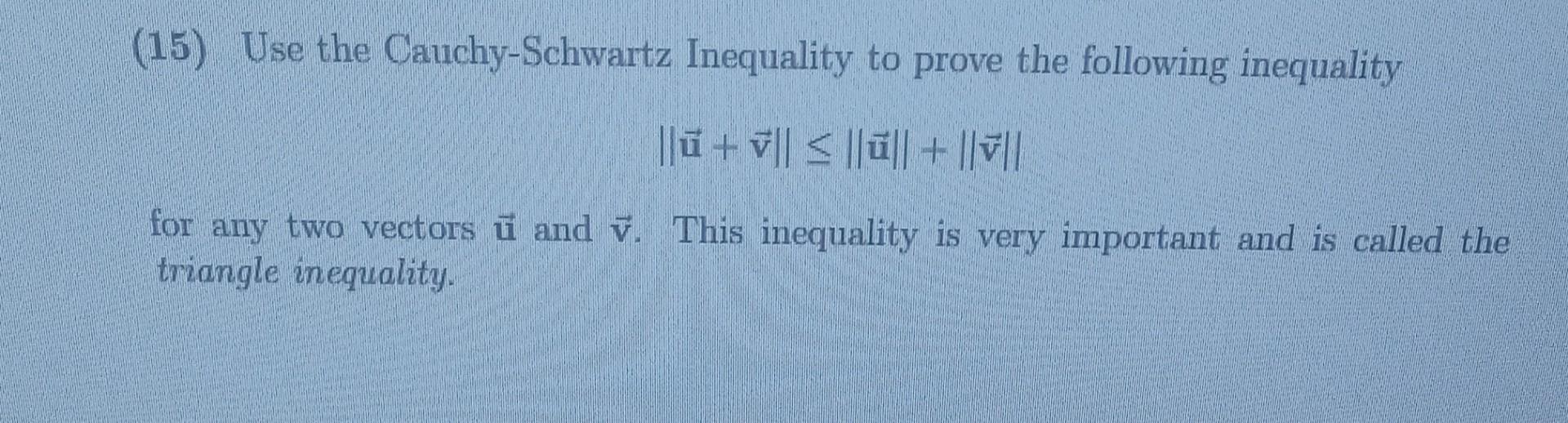 Solved (15) Use the Cauchy-Schwartz Inequality to prove the | Chegg.com