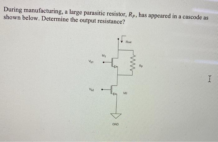Solved During manufacturing, a large parasitic resistor, RP, | Chegg.com