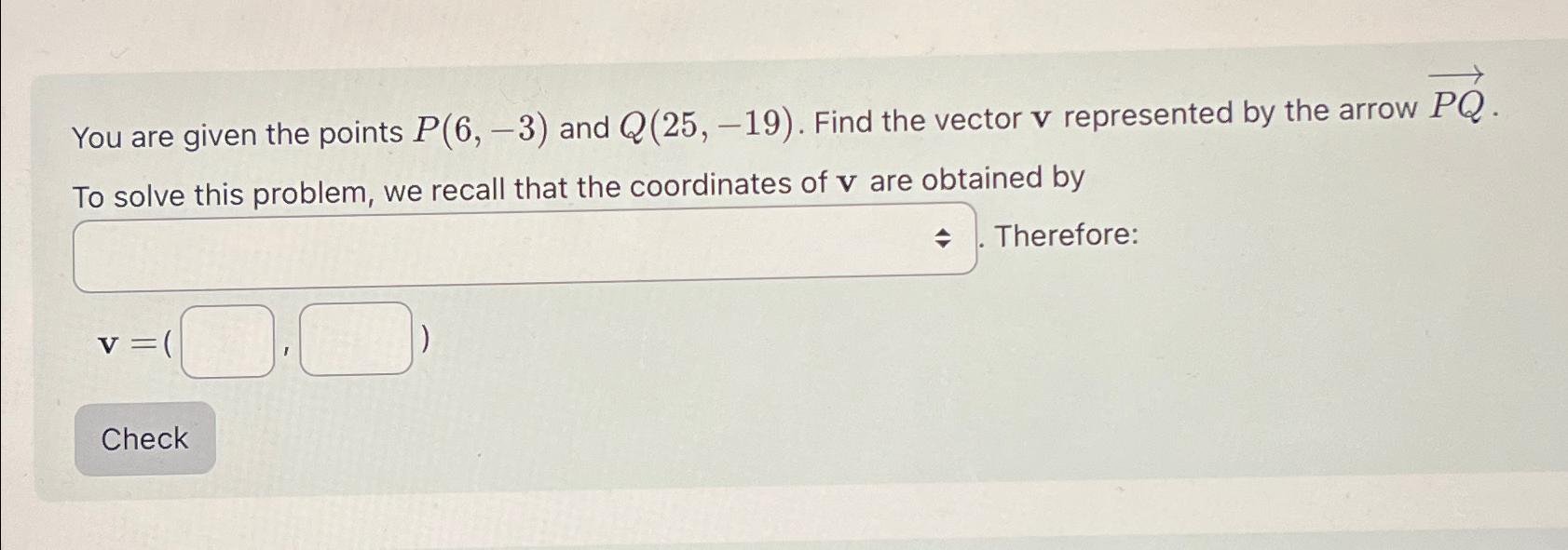 Solved You are given the points P(6,-3) ﻿and Q(25,-19). | Chegg.com