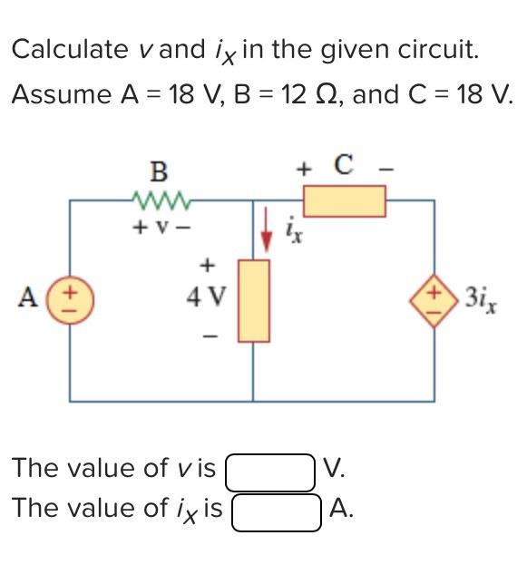 Solved Calculate v and ix in the given circuit. Assume A=18 | Chegg.com Solved Calculate v and ix in the given circuit. Assume A=18 | Chegg.com