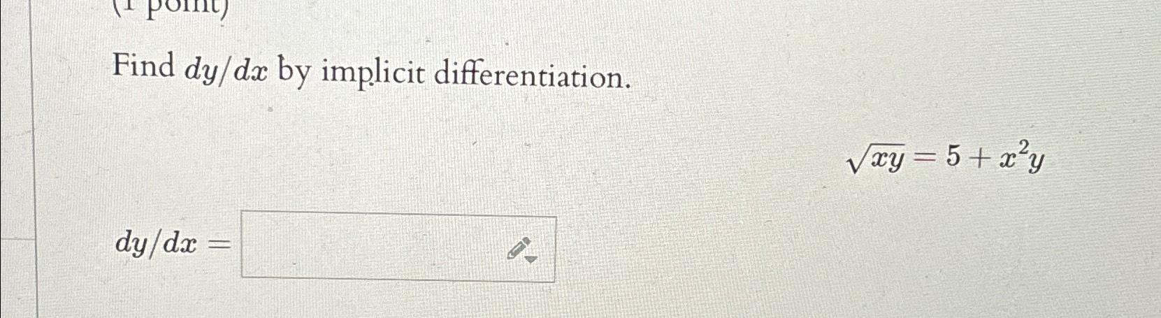Solved Find dydx ﻿by implicit differentiation.xy2=5+x2ydydx= | Chegg.com