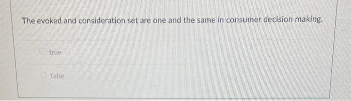 Solved The evoked and consideration set are one and the same | Chegg.com