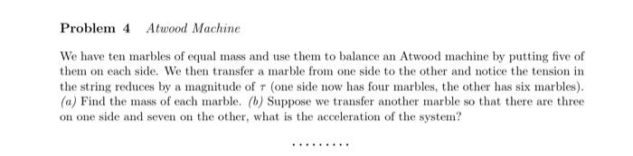 Solved Problem 4 Atwood Machine We have ten marbles of equal | Chegg.com