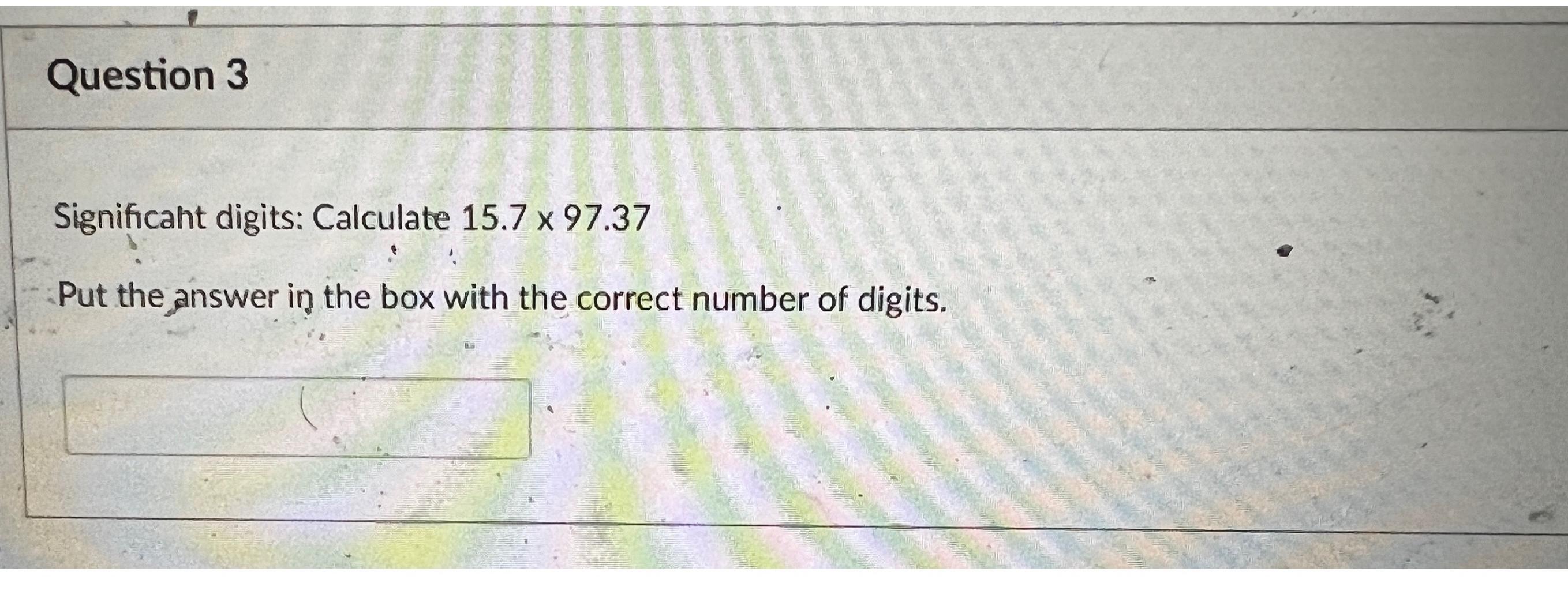 Solved Question 3Significaht digits: Calculate 15.7 \times | Chegg.com