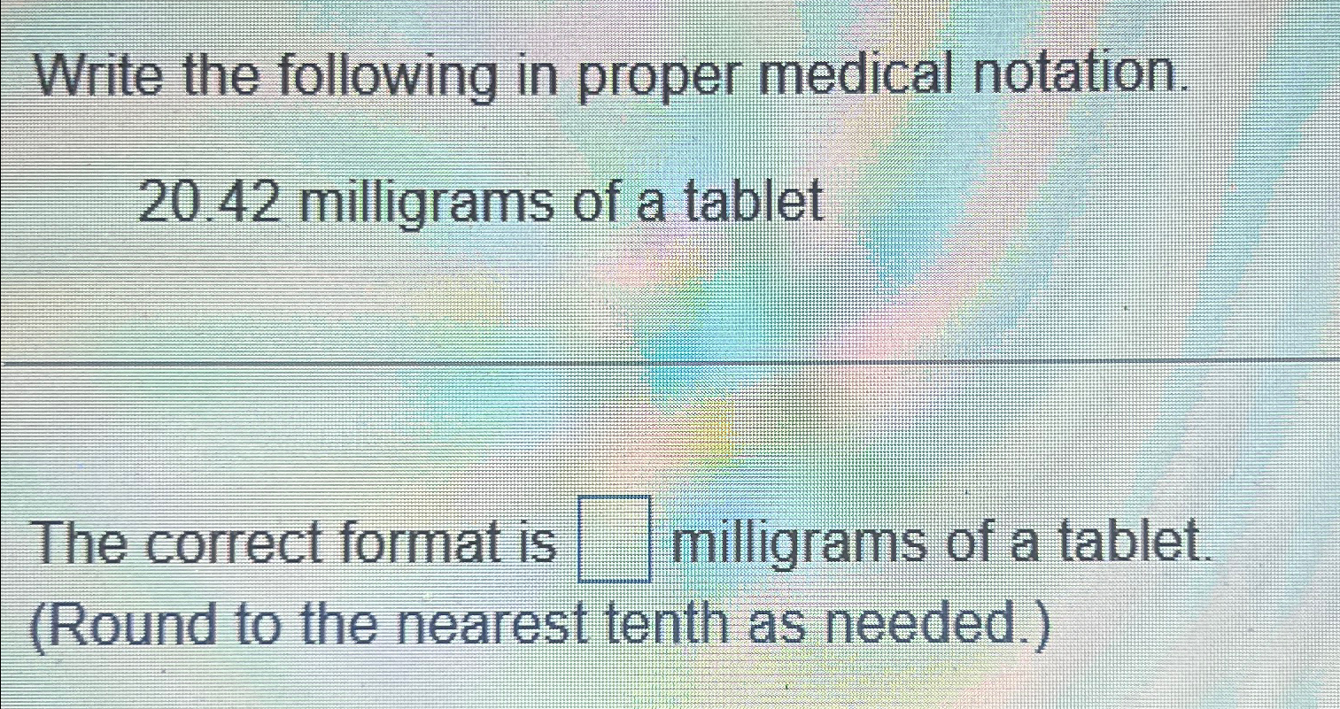 Solved Write the following in proper medical notation.20.42 | Chegg.com