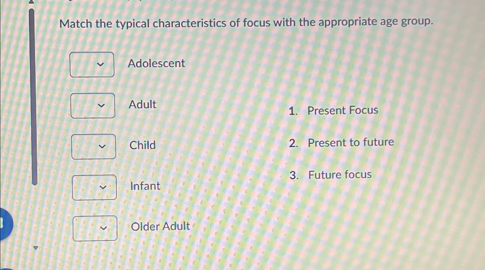 Solved Match the typical characteristics of focus with the | Chegg.com