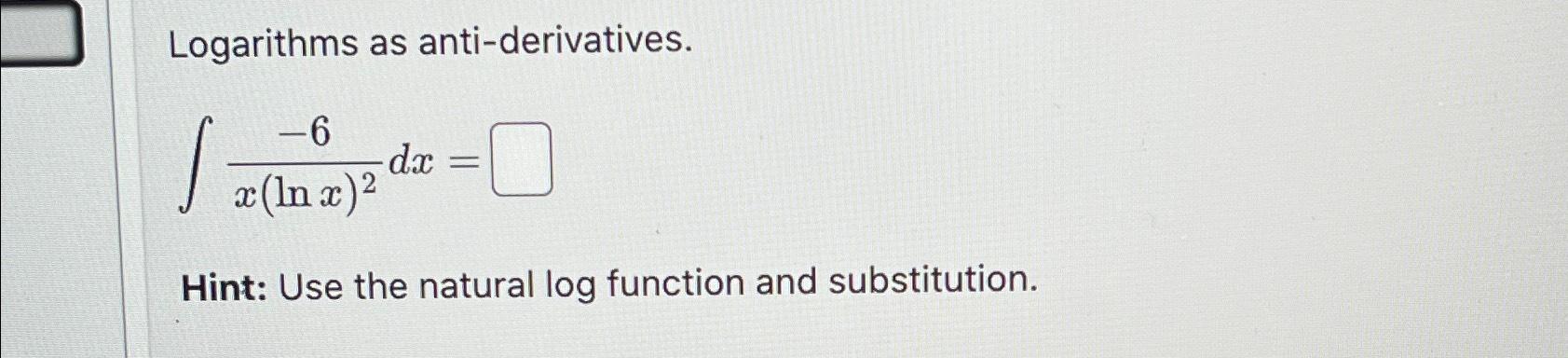 Solved Logarithms as anti-derivatives.∫﻿﻿-6x(lnx)2dx=Hint: | Chegg.com