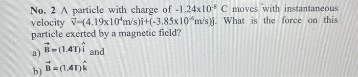 Solved No. 2 A particle with charge of −1.24×10−8C moves | Chegg.com