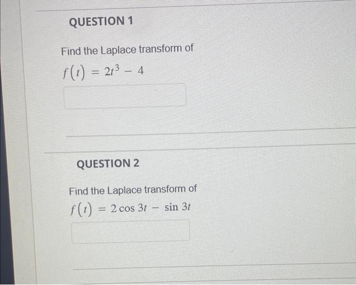 Solved Find the Laplace transform of f(t)=2t3−4 QUESTION 2 | Chegg.com