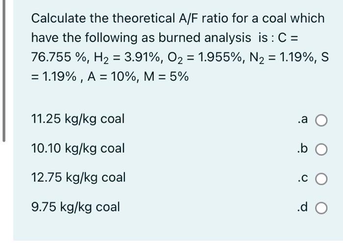 Calculate the theoretical A/F ratio for a coal which | Chegg.com
