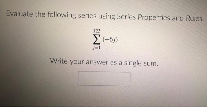 Solved Evaluate the following series using Series Properties | Chegg.com