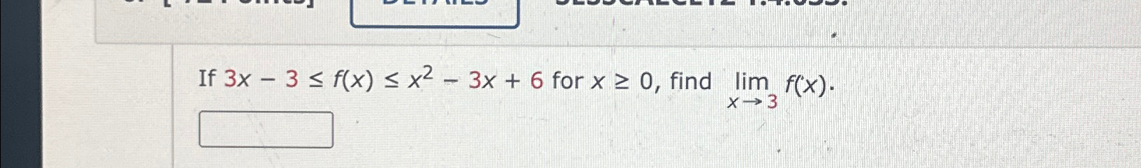 Solved If 3x-3≤f(x)≤x2-3x+6 ﻿for x≥0, ﻿find limx→3f(x). | Chegg.com