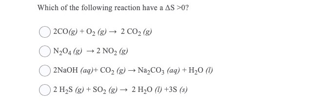 Solved Which of the following reaction have a AS >O? 2CO(g) | Chegg.com