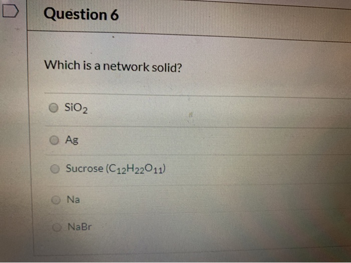 Solved Question 6 Which is a network solid? SiO2 O AS | Chegg.com