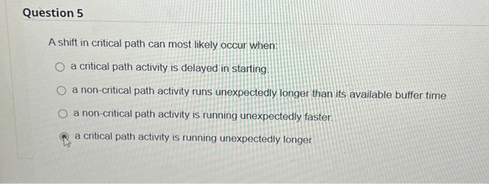 Solved A shift in critical path can most likely occur when: | Chegg.com