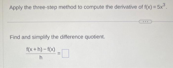 Solved Apply the three-step method to compute the derivative | Chegg.com
