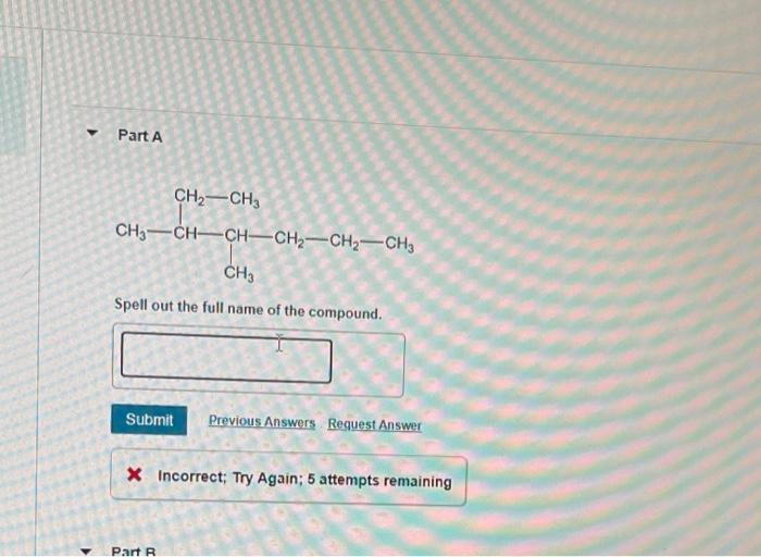 Solved Part A CH2-CH3 CH3 -CH-CH-CH2-CH2-CH3 CH3 Spell out | Chegg.com