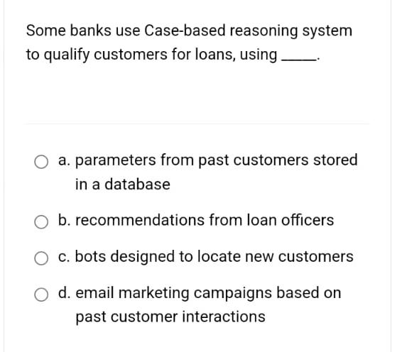Solved Some banks use Case-based reasoning system to qualify | Chegg.com