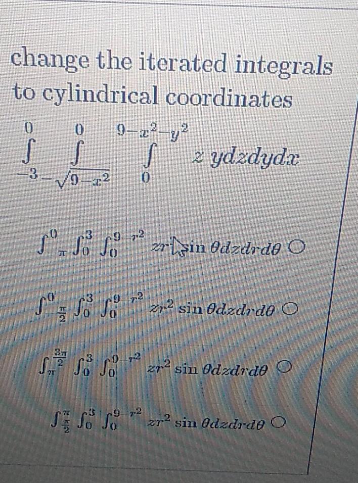 Solved change the iterated integrals to cylindrical | Chegg.com