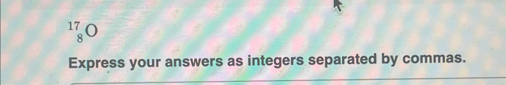 Solved ?817OExpress your answers as integers separated by | Chegg.com