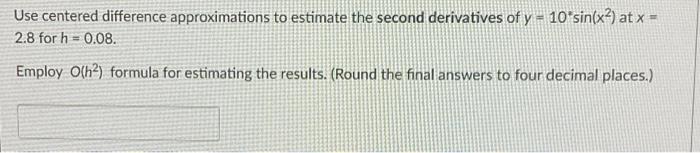 Solved Use centered difference approximations to estimate | Chegg.com